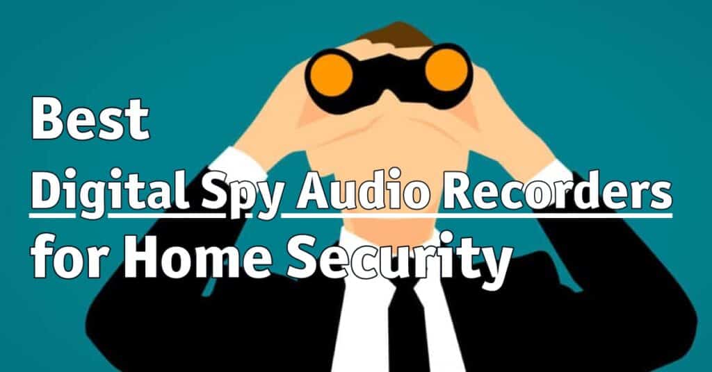 Top 3 Best Digital Spy Audio Recorders for Home Security – Home ...
