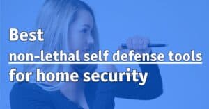 Best non lethal self defense tools for home security – Home Security Planet
